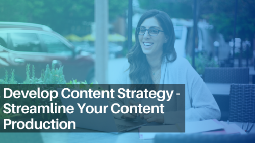 Develop Content Strategy – Streamline Your Content Production ...